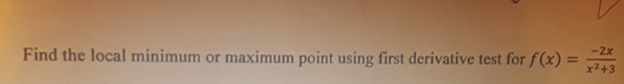 Solved Find the local minimum or maximum point using first | Chegg.com