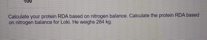 Solved TUU Calculate your protein RDA based on nitrogen | Chegg.com