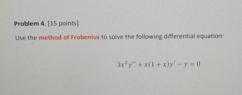 Solved Problem 4. [15 points) Use the method of Frobenius to | Chegg.com