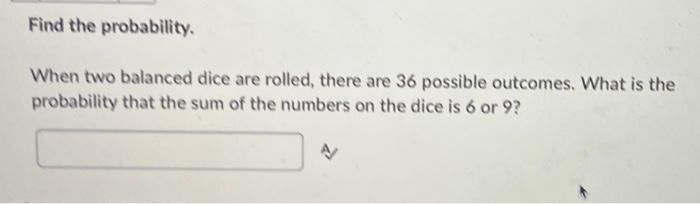 Solved Find the probability. When two balanced dice are | Chegg.com