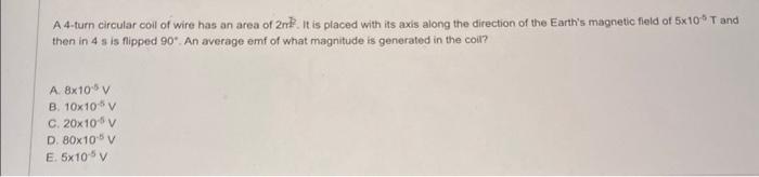 Solved A 4-turn circular coil of wire has an area of 2m2. It | Chegg.com