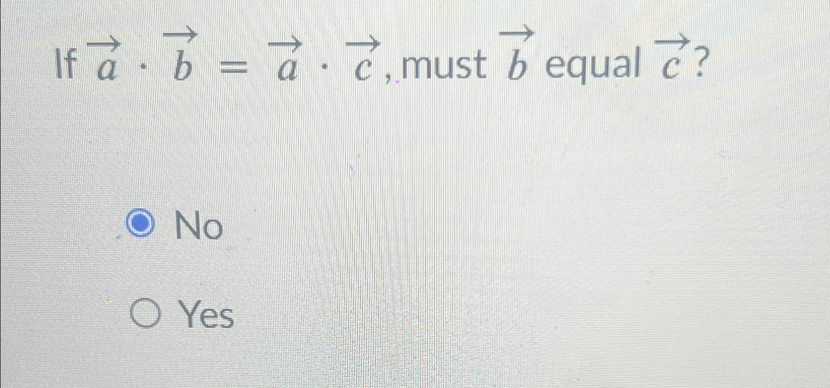 Solved If vec(a)*vec(b)=vec(a)*vec(c), ﻿must vec(b) ﻿equal | Chegg.com