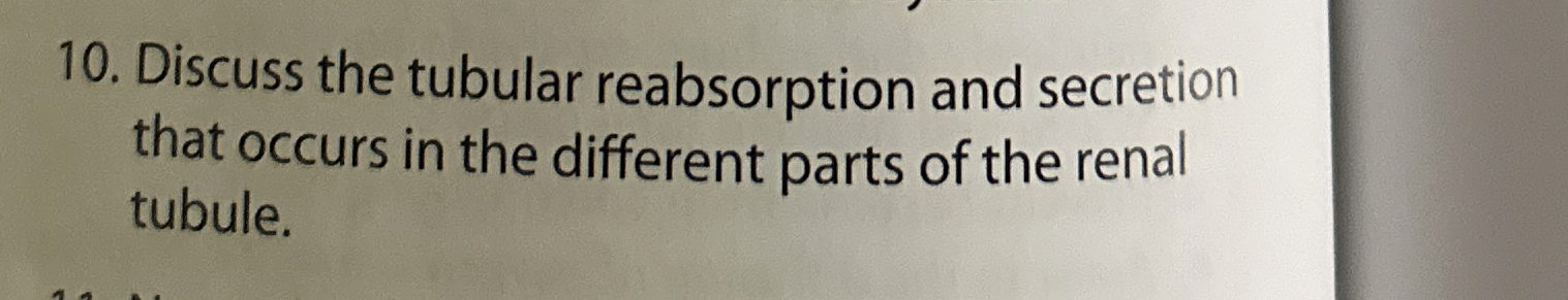 Solved Discuss the tubular reabsorption and secretion that | Chegg.com