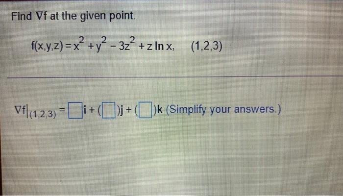 Solved Find Vf at the given point. 2 f(x,y,z)=x² + y2 - 3z+z | Chegg.com