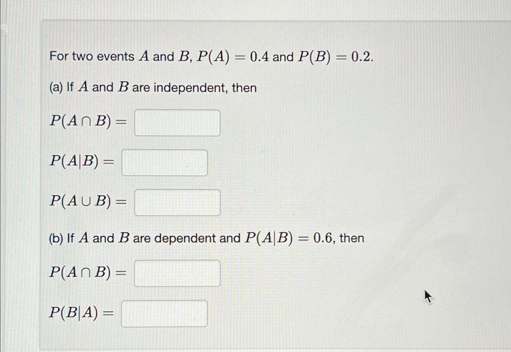 Solved For two events A and B,P(A)=0.4 ﻿and P(B)=0.2.(a) ﻿If | Chegg.com