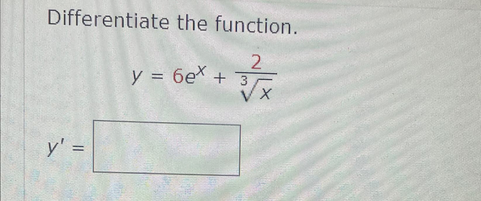 Solved Differentiate the function.y=6ex+2x3y'= | Chegg.com