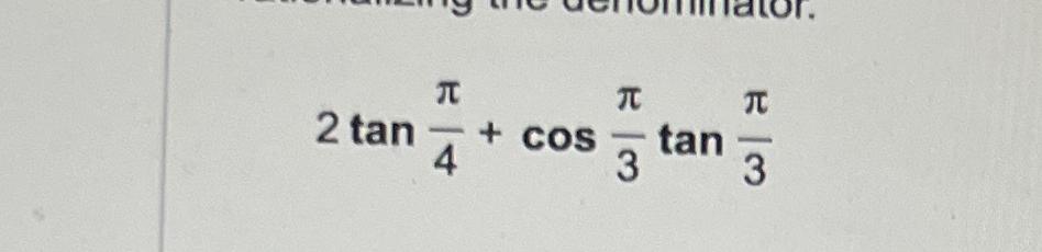 Solved 2tanπ4+cosπ3tanπ3 | Chegg.com