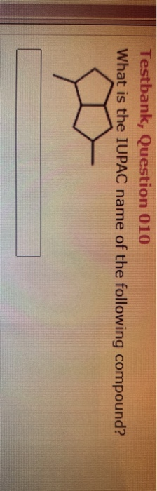 Solved Testbank, Question 010 What is the IUPAC name of the | Chegg.com Solved Testbank, Question 010 What is the IUPAC name of the | Chegg.com