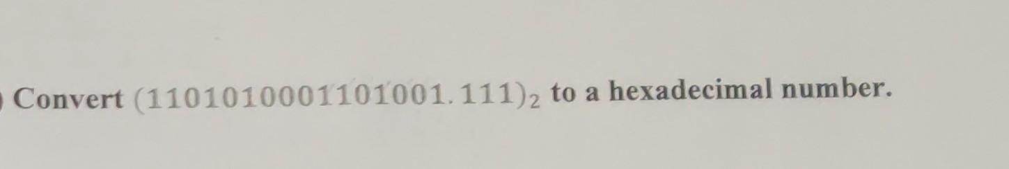 Solved Convert (1101010001101001. 111)₂ to a hexadecimal | Chegg.com