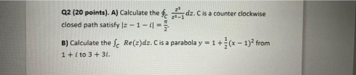 Solved Q2 (20 points). A) Calculate the ∮Cz2−1z2dz. C is a | Chegg.com