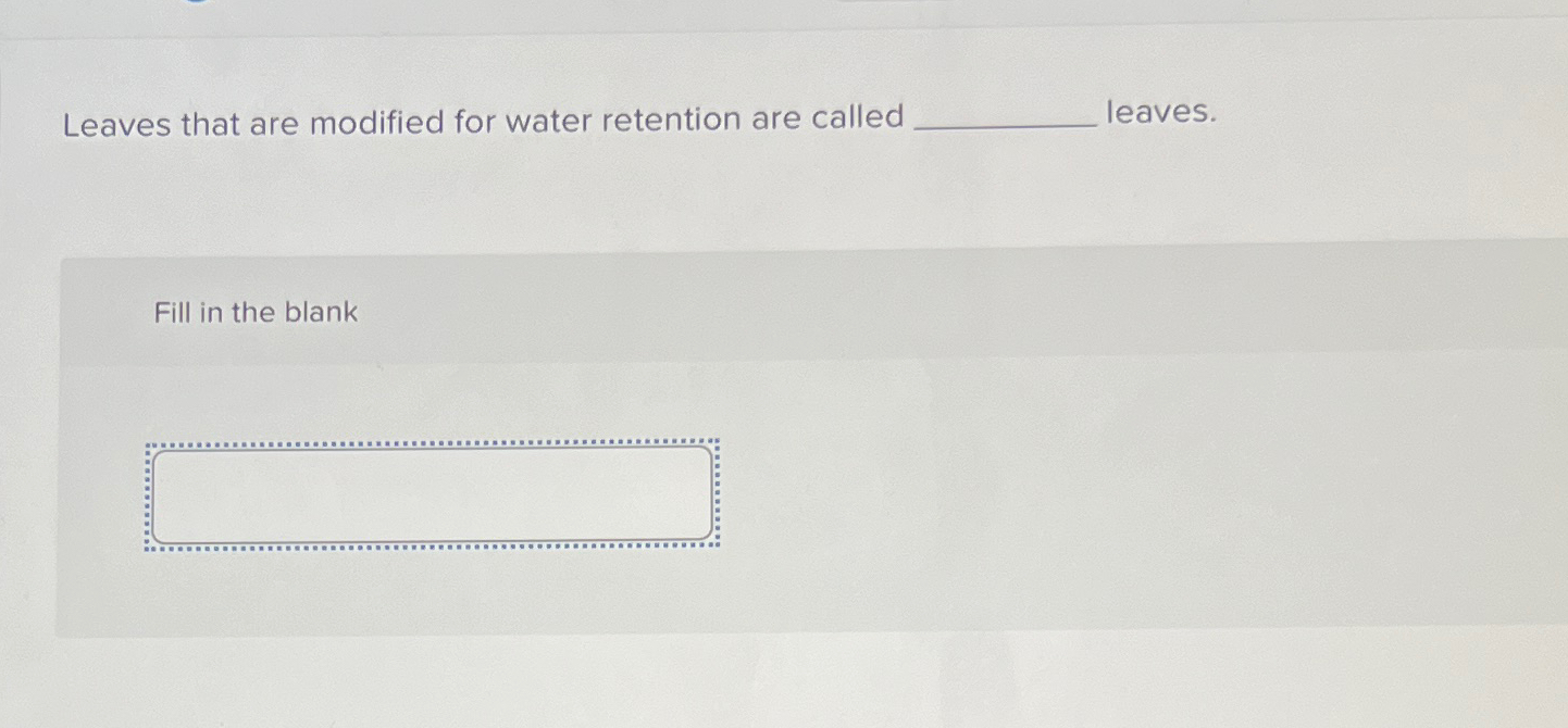 Solved Leaves that are modified for water retention are | Chegg.com