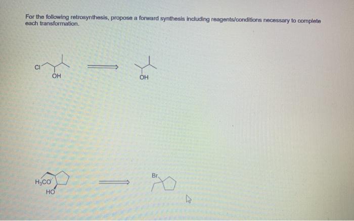 Solved For the following retrosynthesis, propose a forward | Chegg.com