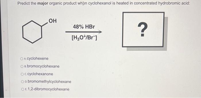 Solved Predict the major organic product whin cyclohexanol | Chegg.com