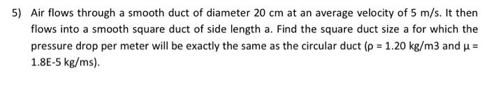Solved 5) Air flows through a smooth duct of diameter 20 cm | Chegg.com
