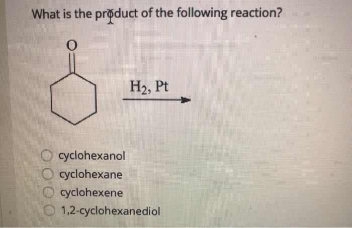 Solved What is the product of the following reaction? O H2, | Chegg.com