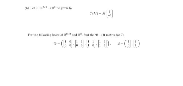 Solved For the following bases of R2×2 and R2, find the B→U | Chegg.com