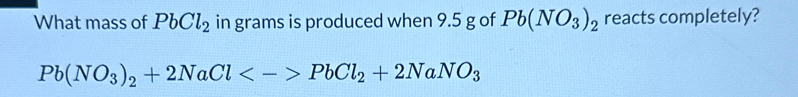 Solved What mass of PbCl2 ﻿in grams is produced when 9.5g | Chegg.com