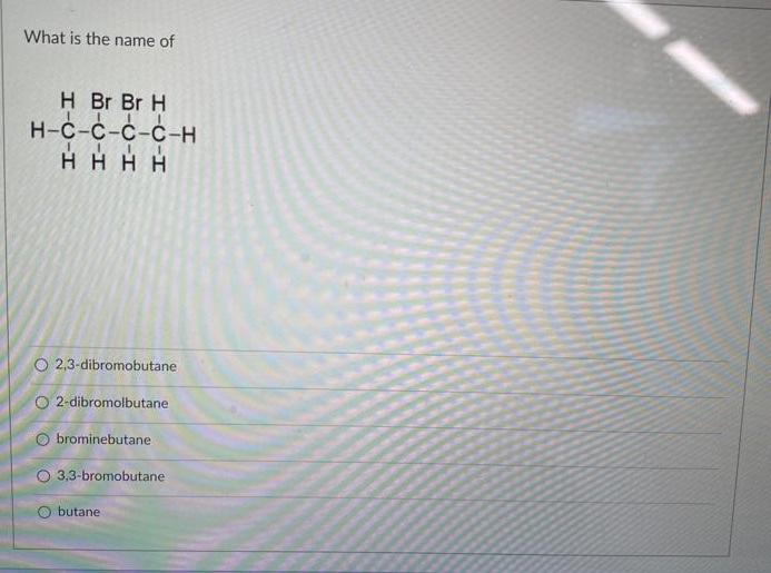 Solved What is the name of 2,3-dibromobutane | Chegg.com