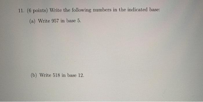 Solved 11. (6 points) Write the following numbers in the | Chegg.com