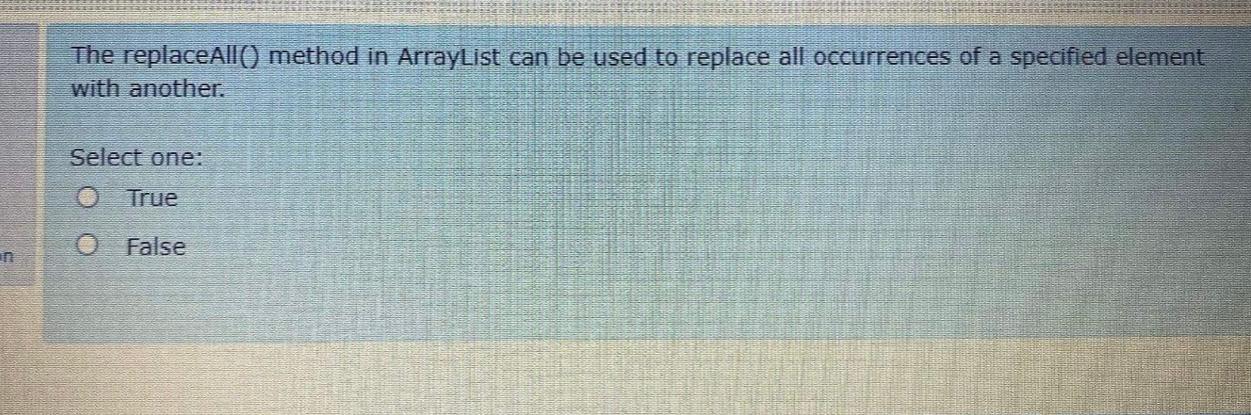 Solved The replaceAll() ﻿method in ArrayList can be used to | Chegg.com