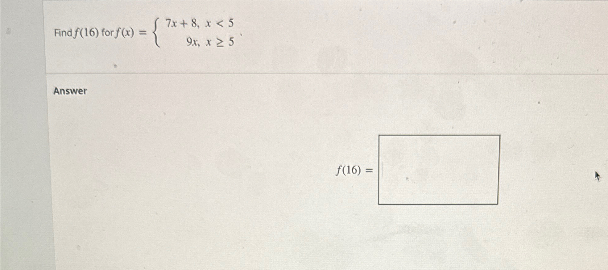 Solved Find f(16) ﻿for f(x)={7x+8,x