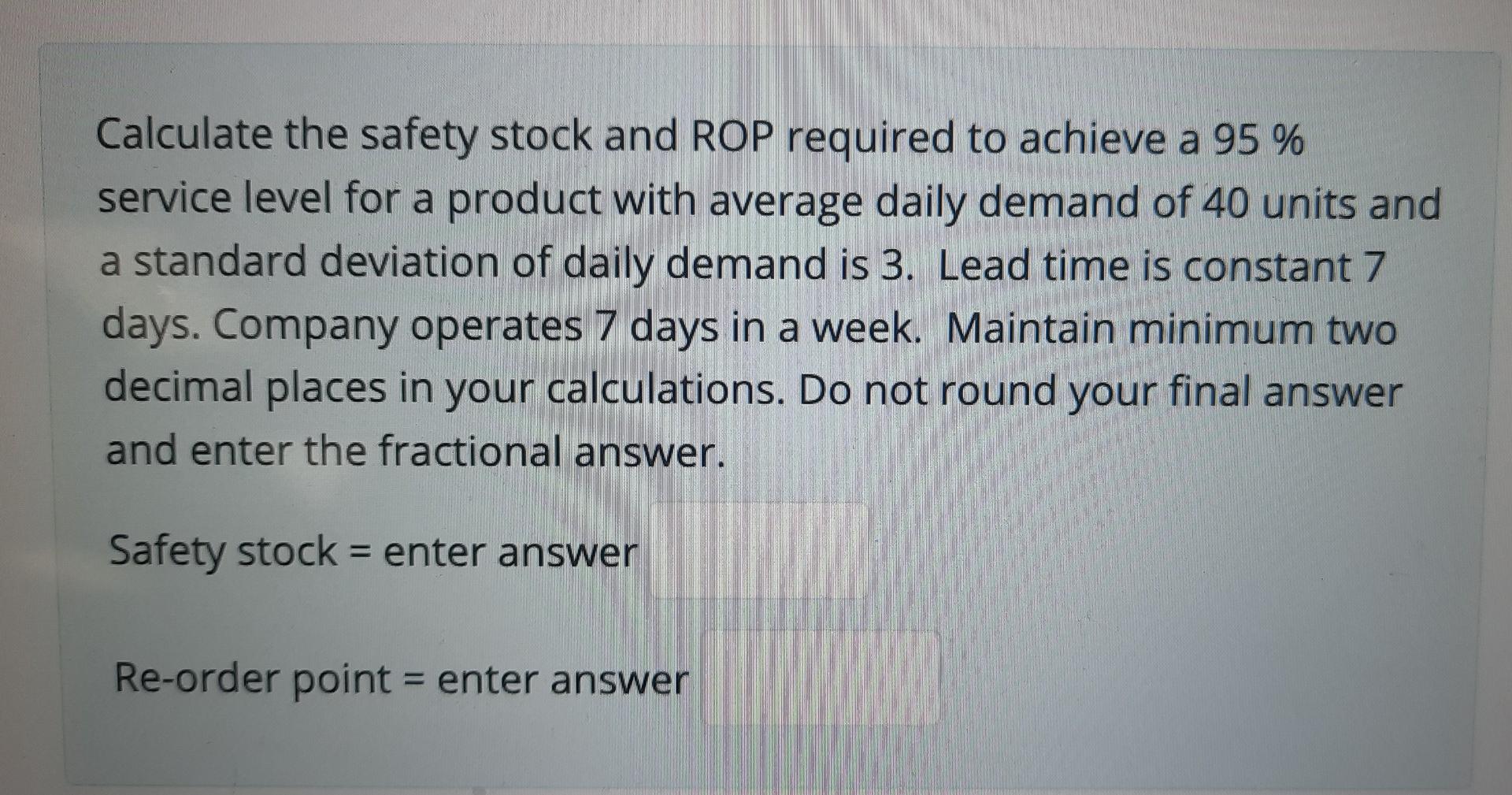 Solved Calculate the safety stock and ROP required to | Chegg.com