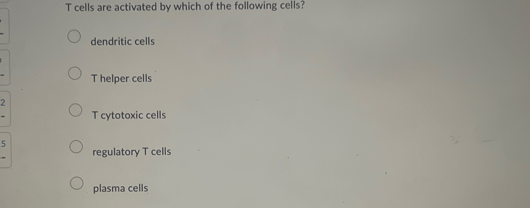 Solved T cells are activated by which of the following | Chegg.com