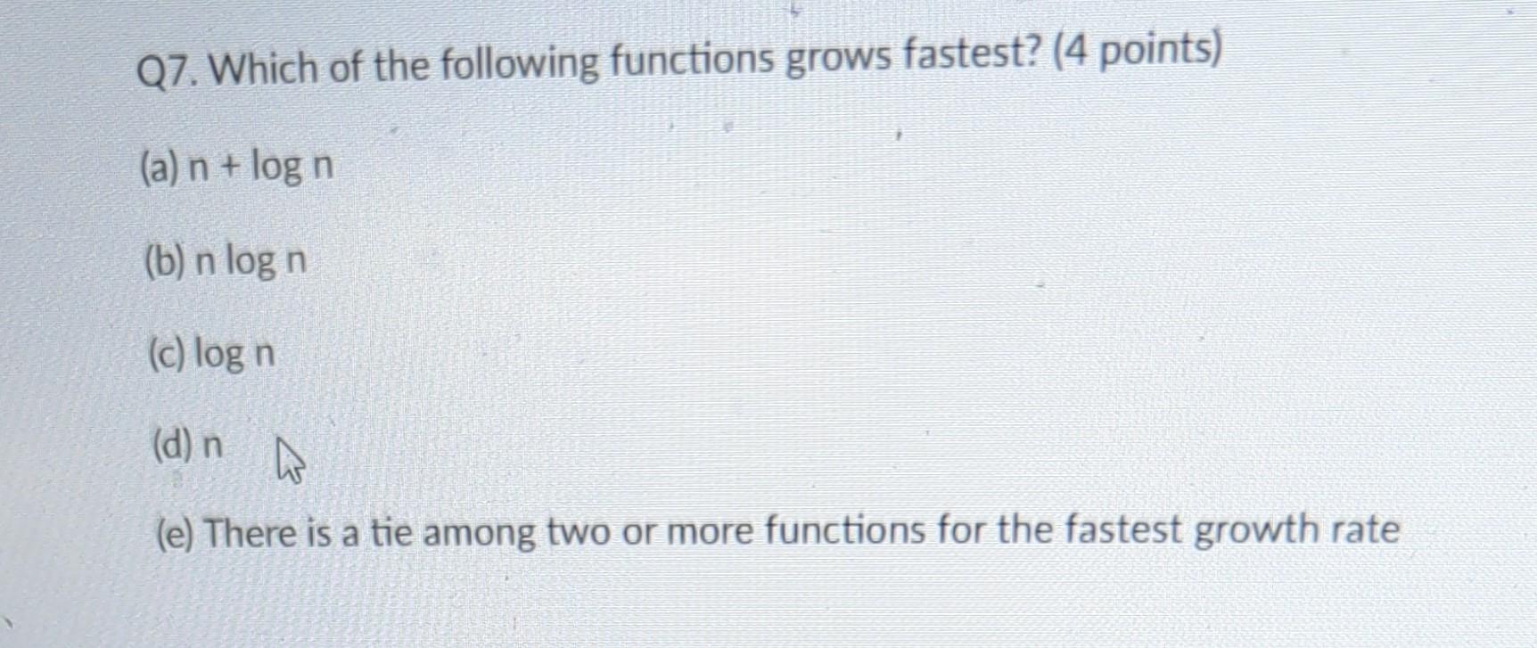 Solved Q7. Which of the following functions grows fastest? | Chegg.com
