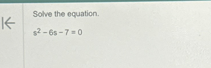 Solved Solve the equation.s2-6s-7=0 | Chegg.com