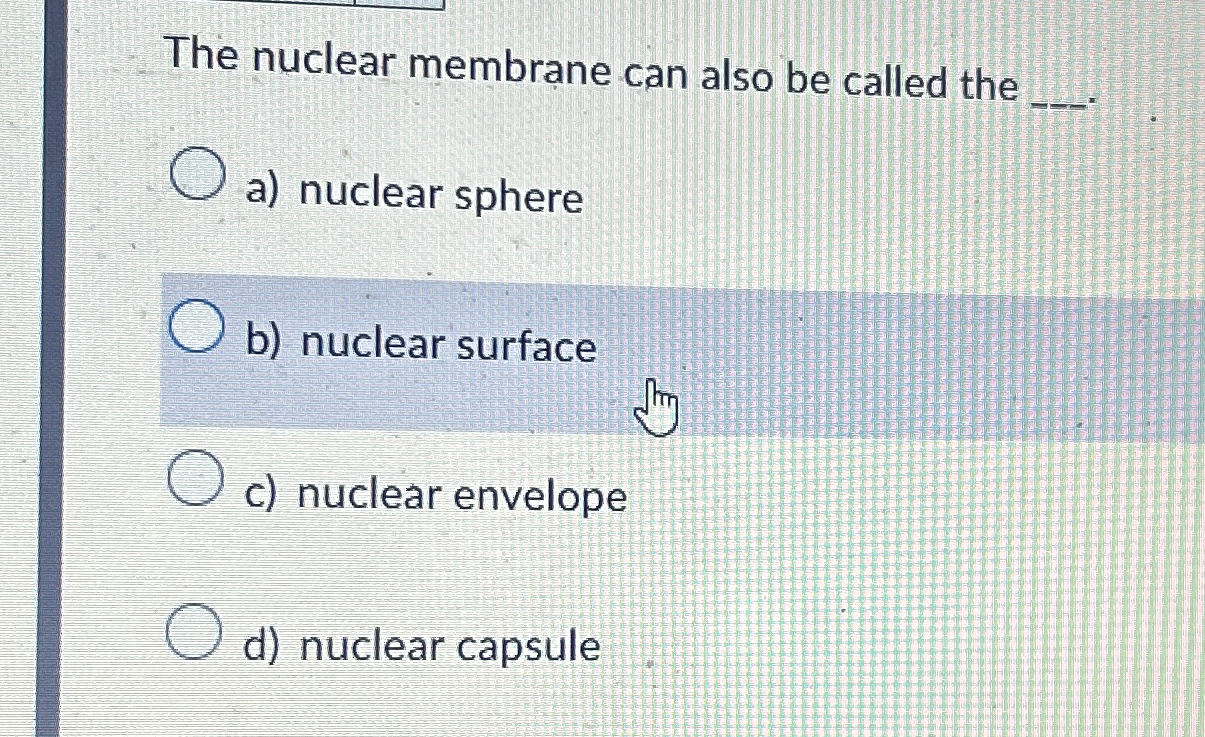 Solved The nuclear membrane can also be called the q,a) | Chegg.com