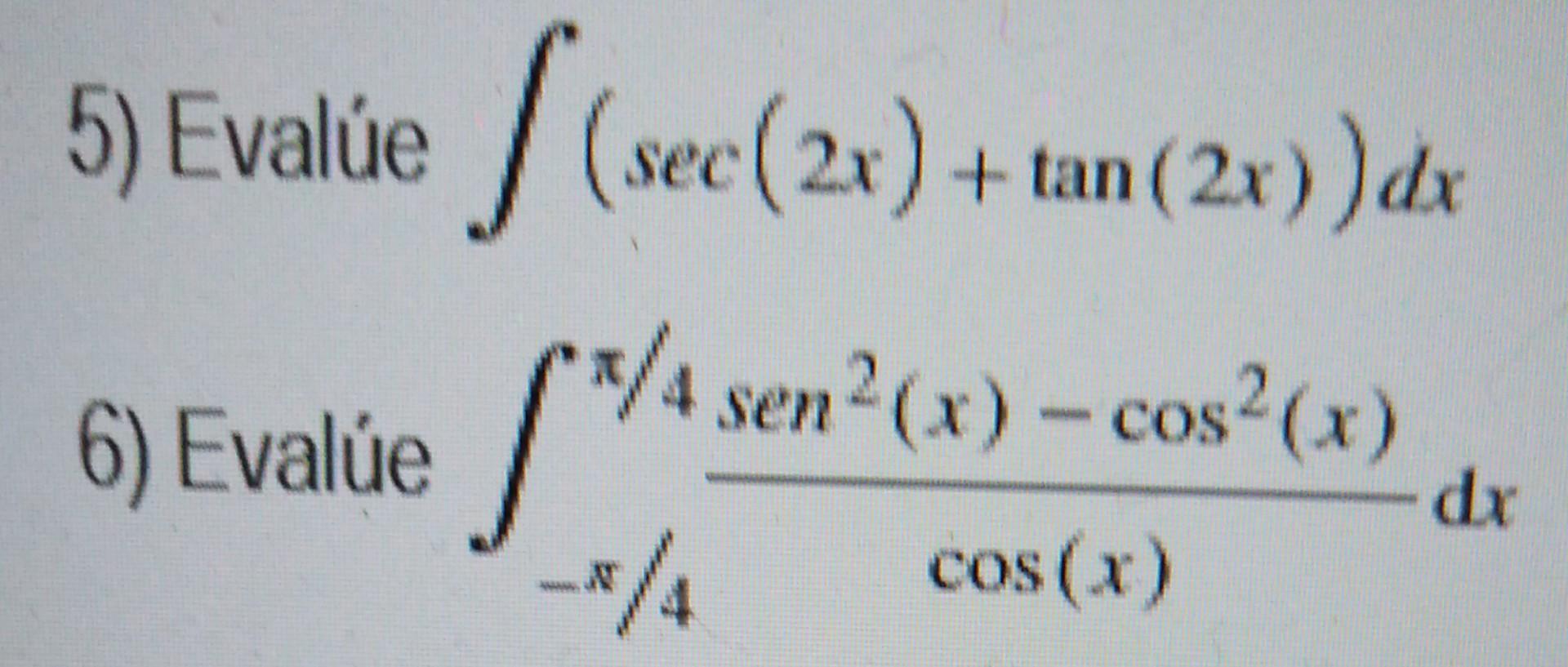 Solved 5) Evalúe (sec (2x) + [(sec (2x) + tan (2x)) dx 6) | Chegg.com