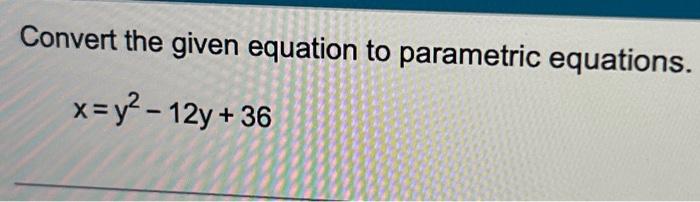 Solved Convert the given equation to parametric equations. | Chegg.com