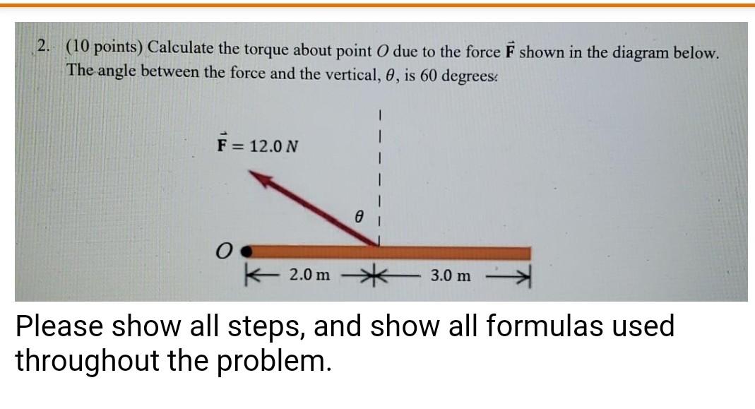 Solved 2. (10 points) Calculate the torque about point O due | Chegg.com