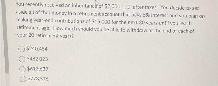 Solved You recently received an inheritance of $2,000,000, | Chegg.com