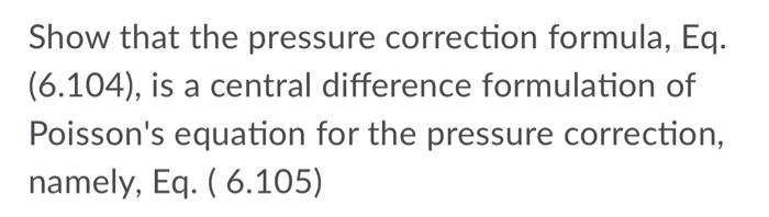 Solved Show that the pressure correction formula, Eq. | Chegg.com