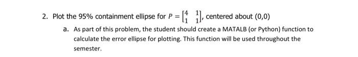 Solved 2. Plot the 95% containment ellipse for P=[4111], | Chegg.com