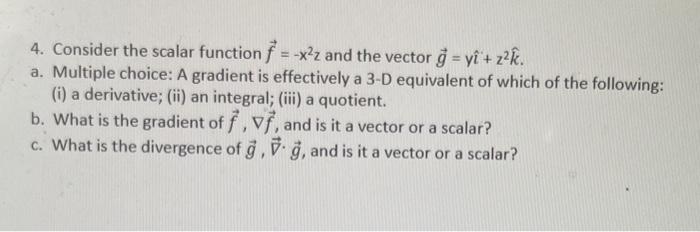 Solved 4. Consider the scalar function f=−x2z and the vector | Chegg.com