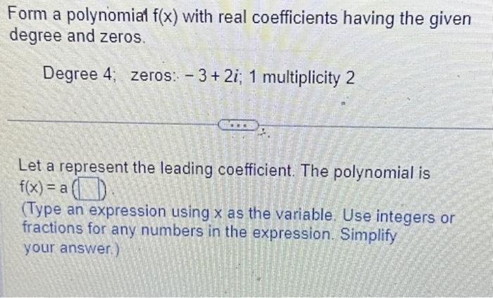 Solved Form a polynomial f(x) with real coefficients having | Chegg.com