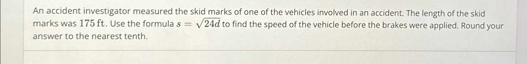 Solved An accident investigator measured the skid marks of | Chegg.com