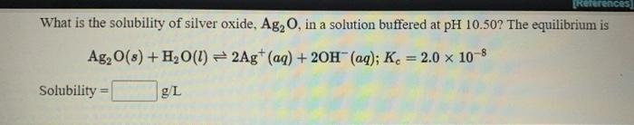 Solved (References What is the solubility of silver oxide, | Chegg.com