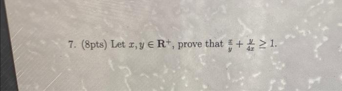 Solved 7. (8pts) Let x,y∈R+, prove that yx+4xy≥1. | Chegg.com Solved 7. (8pts) Let x,y∈R+, prove that yx+4xy≥1. | Chegg.com