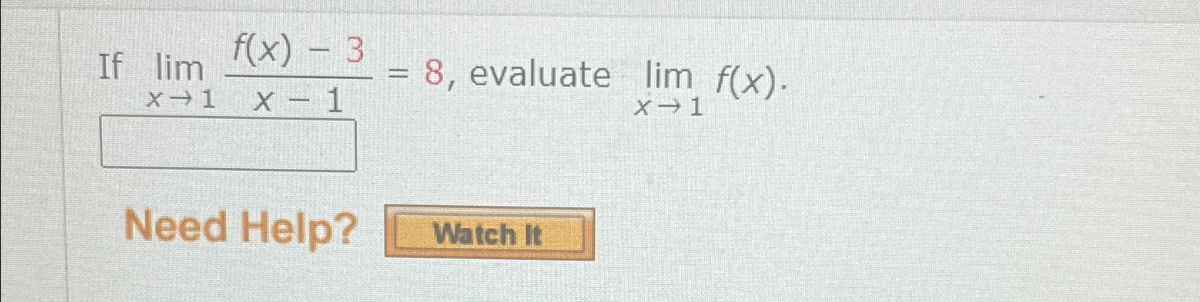 Solved If limx→1f(x)-3x-1=8, ﻿evaluate limx→1f(x)Need Help? | Chegg.com