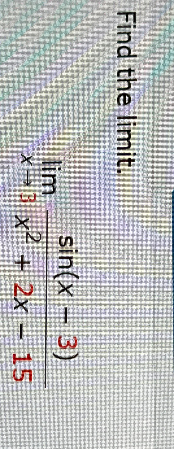 Solved Find the limit.limx→3sin(x-3)x2+2x-15 | Chegg.com