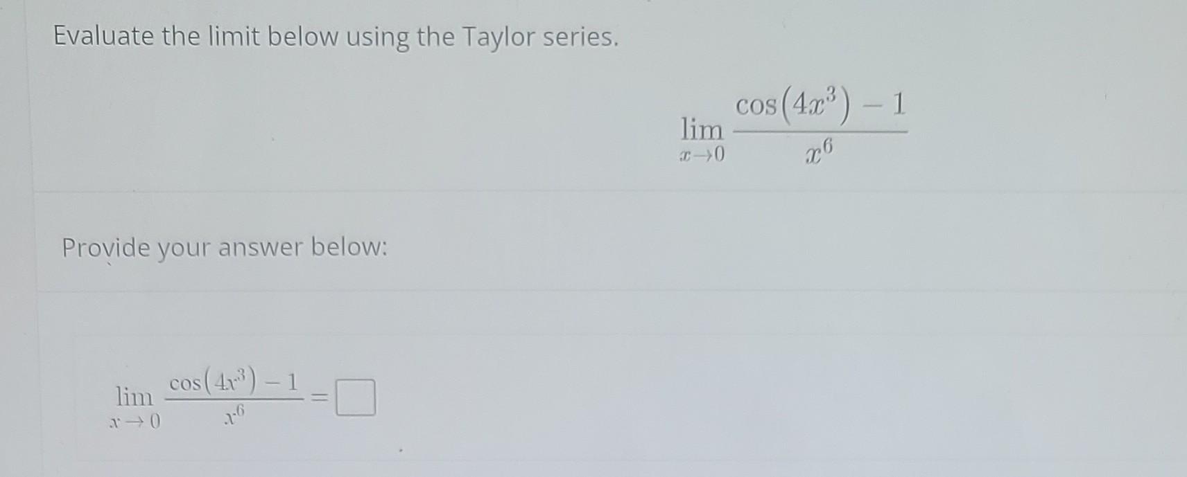 Solved Evaluate the limit below using the Taylor series. | Chegg.com