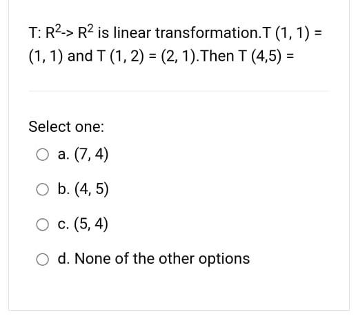 Solved T:R2−>R2 is linear transformation. T(1,1)= (1,1) and | Chegg.com