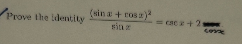 Solved Prove the identity (sinx+cosx)2sinx=cscx+2 | Chegg.com
