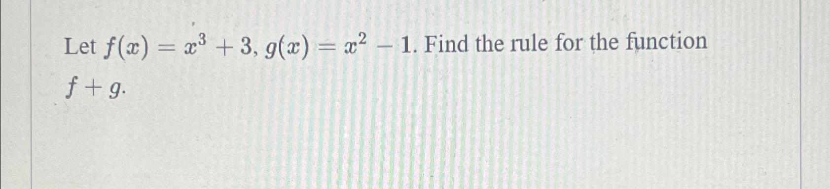 Solved Let f(x)=x3+3,g(x)=x2-1. ﻿Find the rule for the | Chegg.com