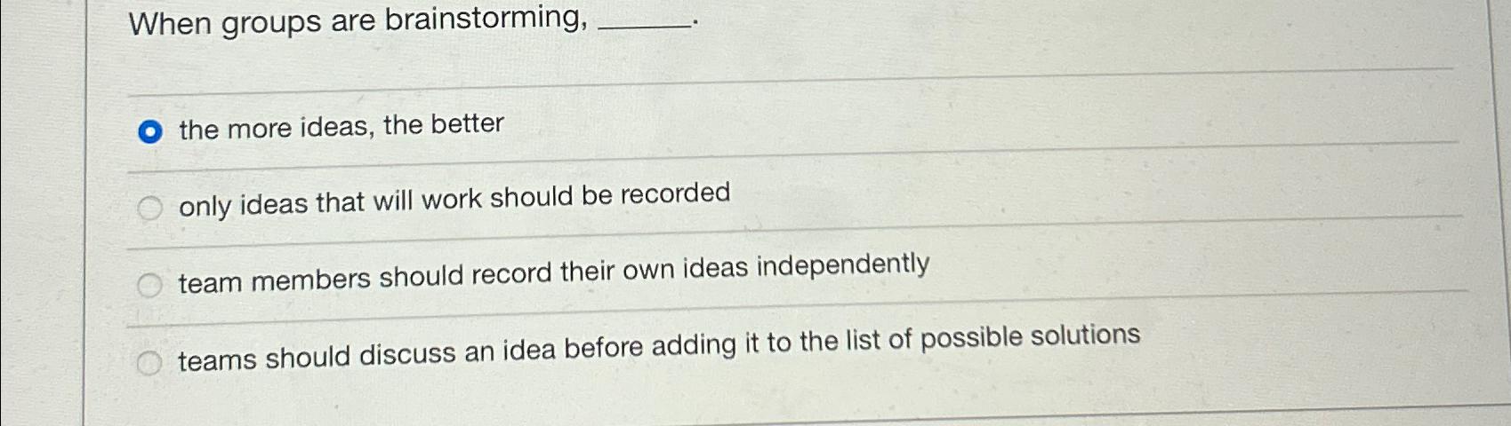Solved When groups are brainstorming,the more ideas, the | Chegg.com