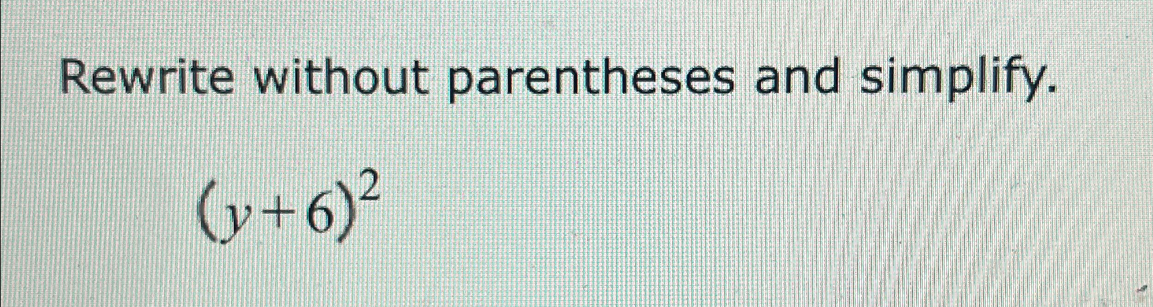 Solved Rewrite without parentheses and simplify.(y+6)2 | Chegg.com