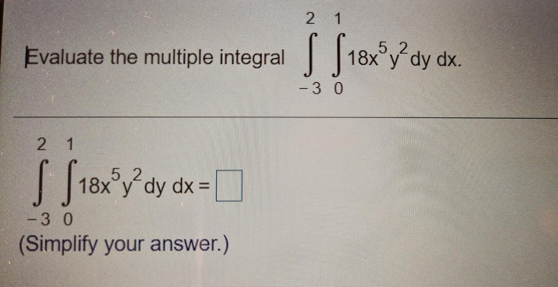 Solved 2 1 Evaluate the multiple integral s [18xºy’dy dx. ss | Chegg.com